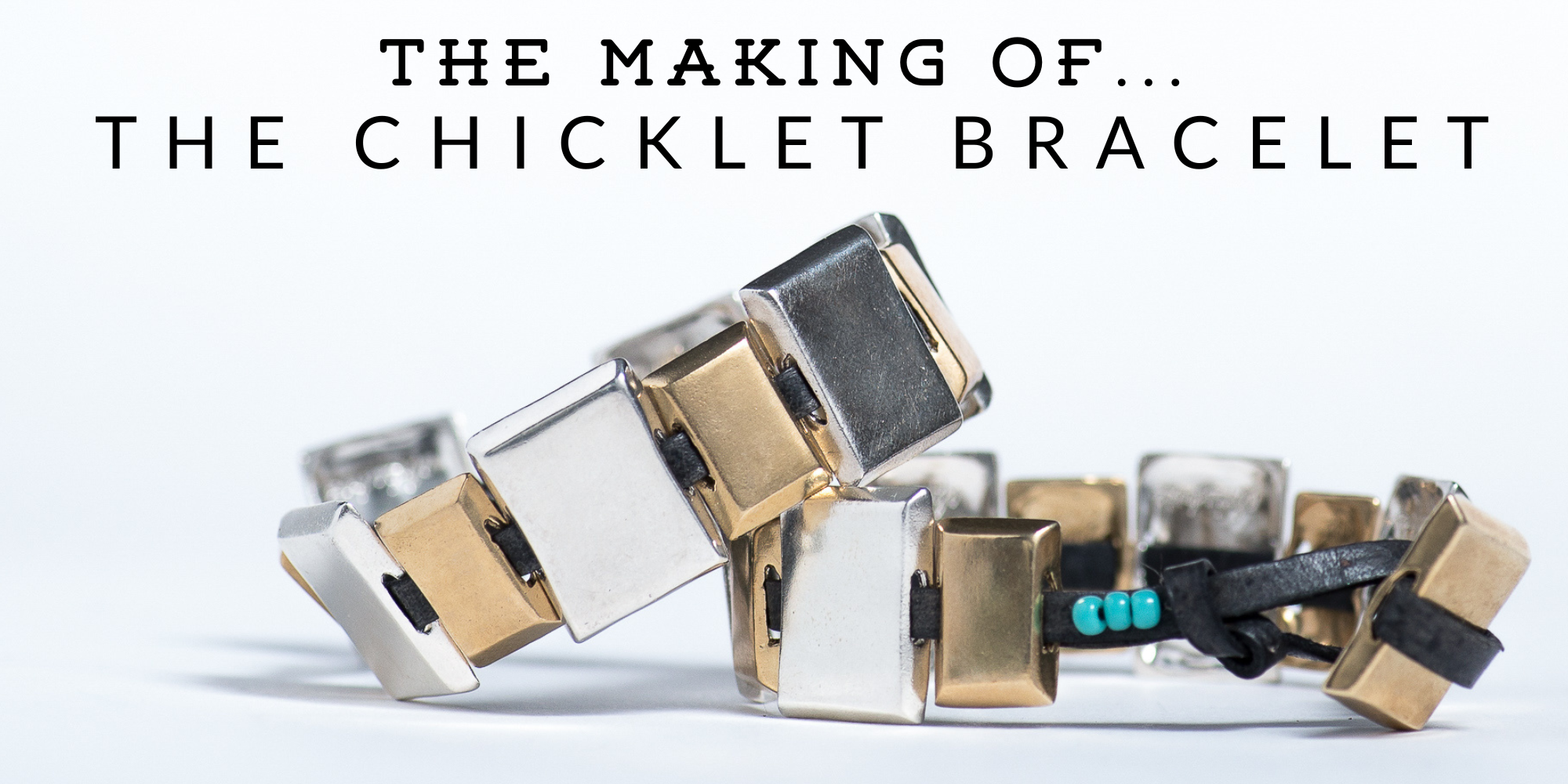 The Making of The Chicklet Bracelet – Alexis Drake
